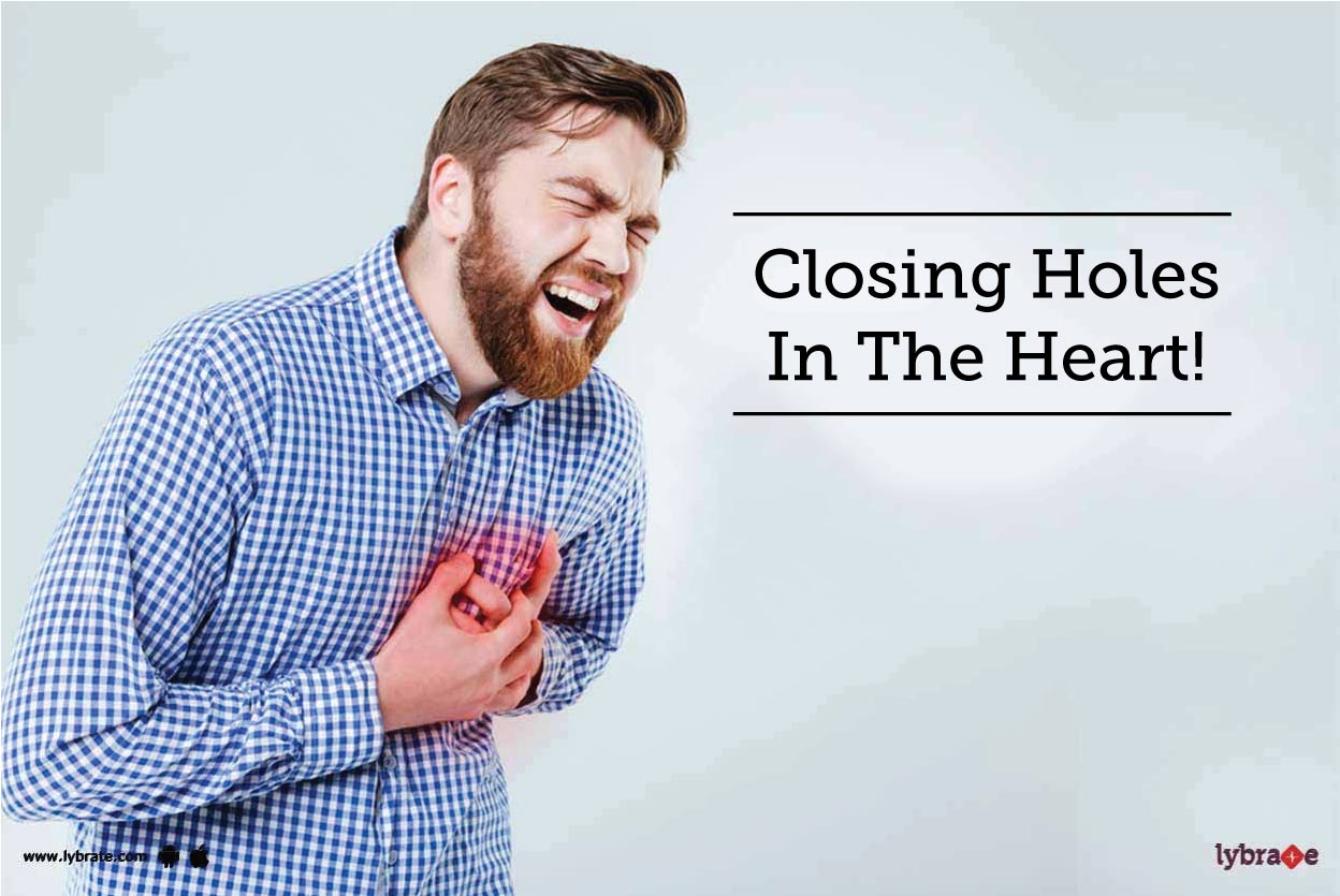 Closing Holes In The Heart! - By Dr. Vivek Baliga B | Lybrate