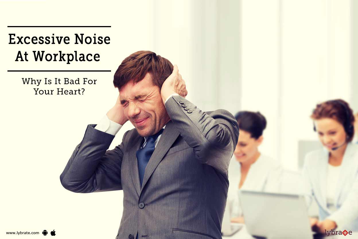 Excessive Noise At Workplace - Why Is It Bad For Your Heart? - By Dr ...