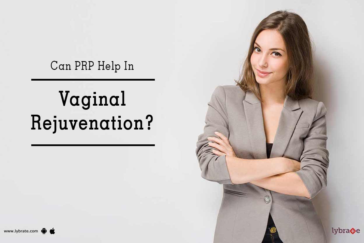 Can PRP Help In Vaginal Rejuvenation? - By Dr. Inthu M | Lybrate