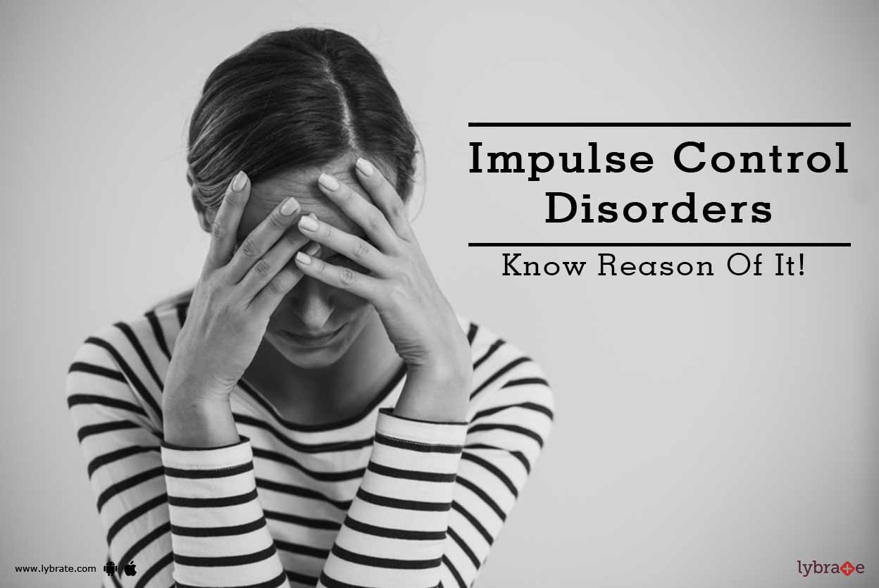 Impulse Control Disorders - Know Reasons Of It! - By Dr. Chinmay ...