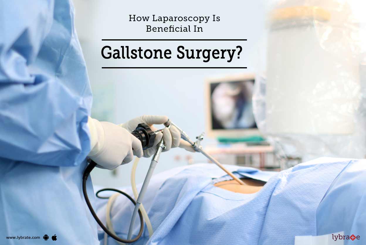 How Laparoscopy Is Beneficial In Gallstone Surgery? - By Dr. Ashish ...