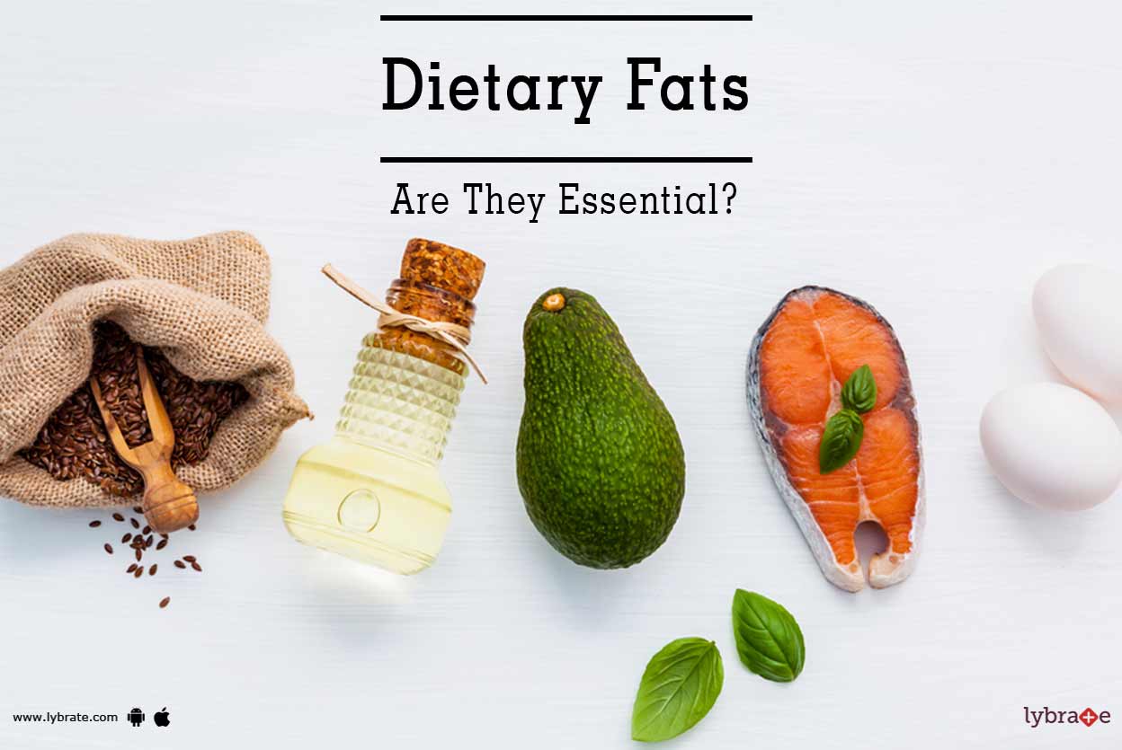 Dietary Fats - Are They Essential? - By Dr. Tanju Khurana | Lybrate