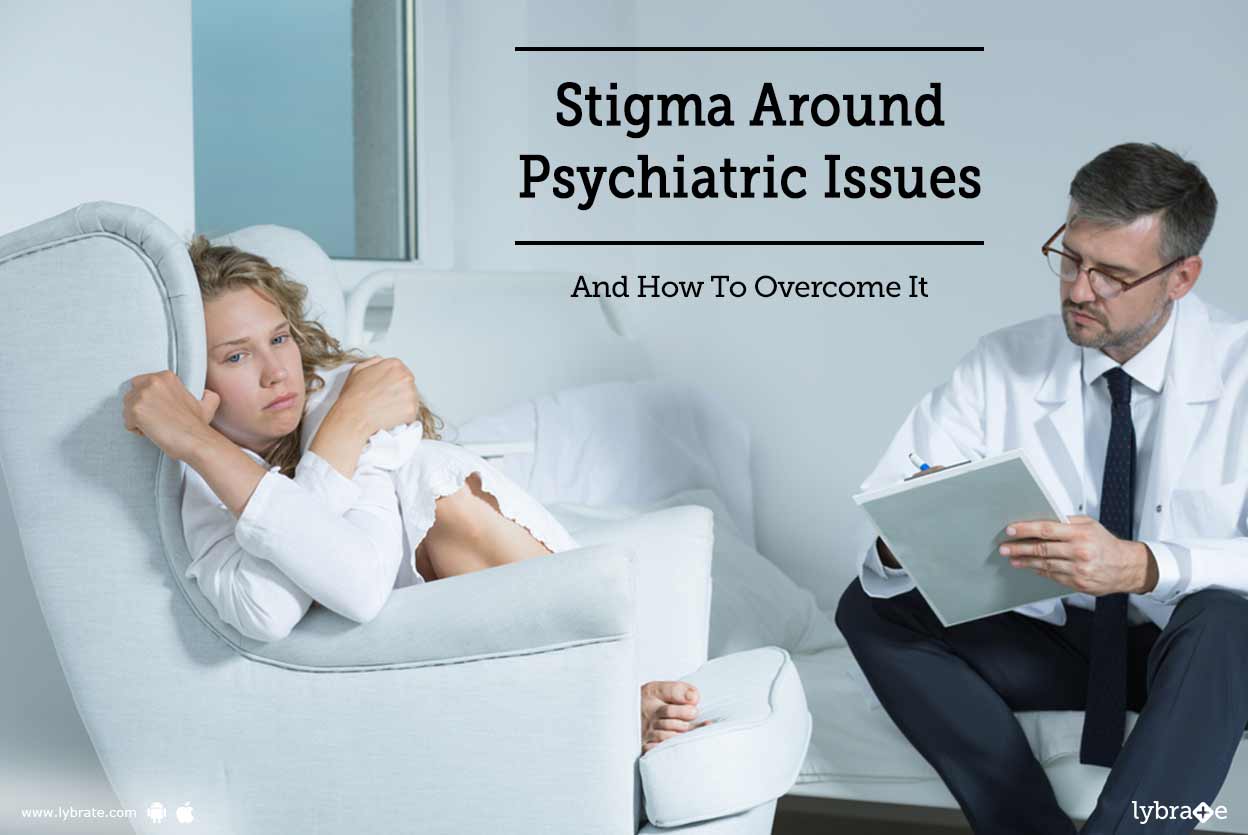 Stigma Around Psychiatric Issues And How To Overcome It - By Dr ...