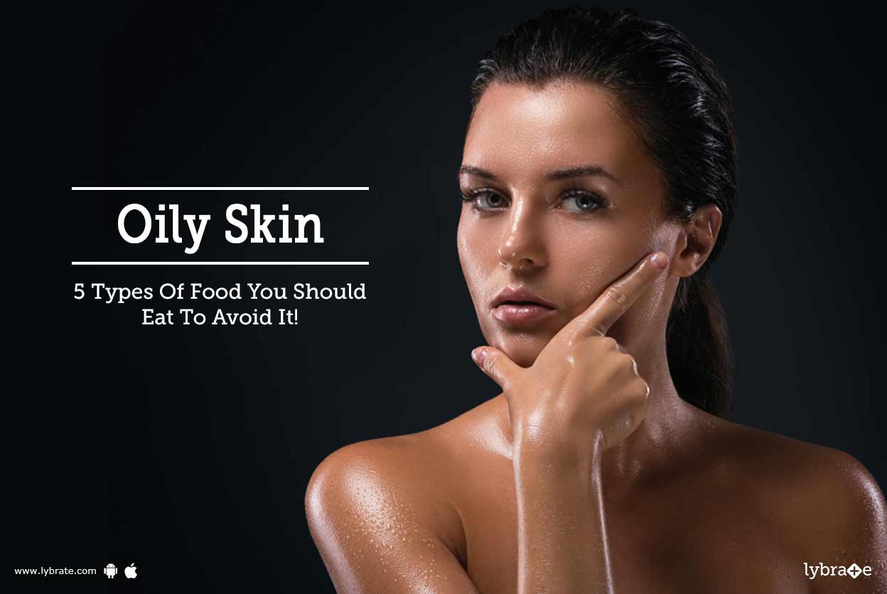 Oily Skin - 5 Types Of Food You Should Eat To Avoid It! - By Skinovate ...