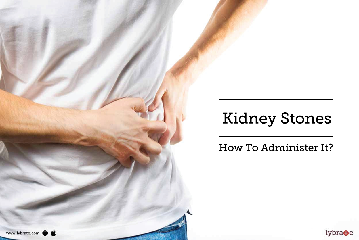 Kidney Stone - How To Administer It? - By Dr. Harbinder Singh | Lybrate