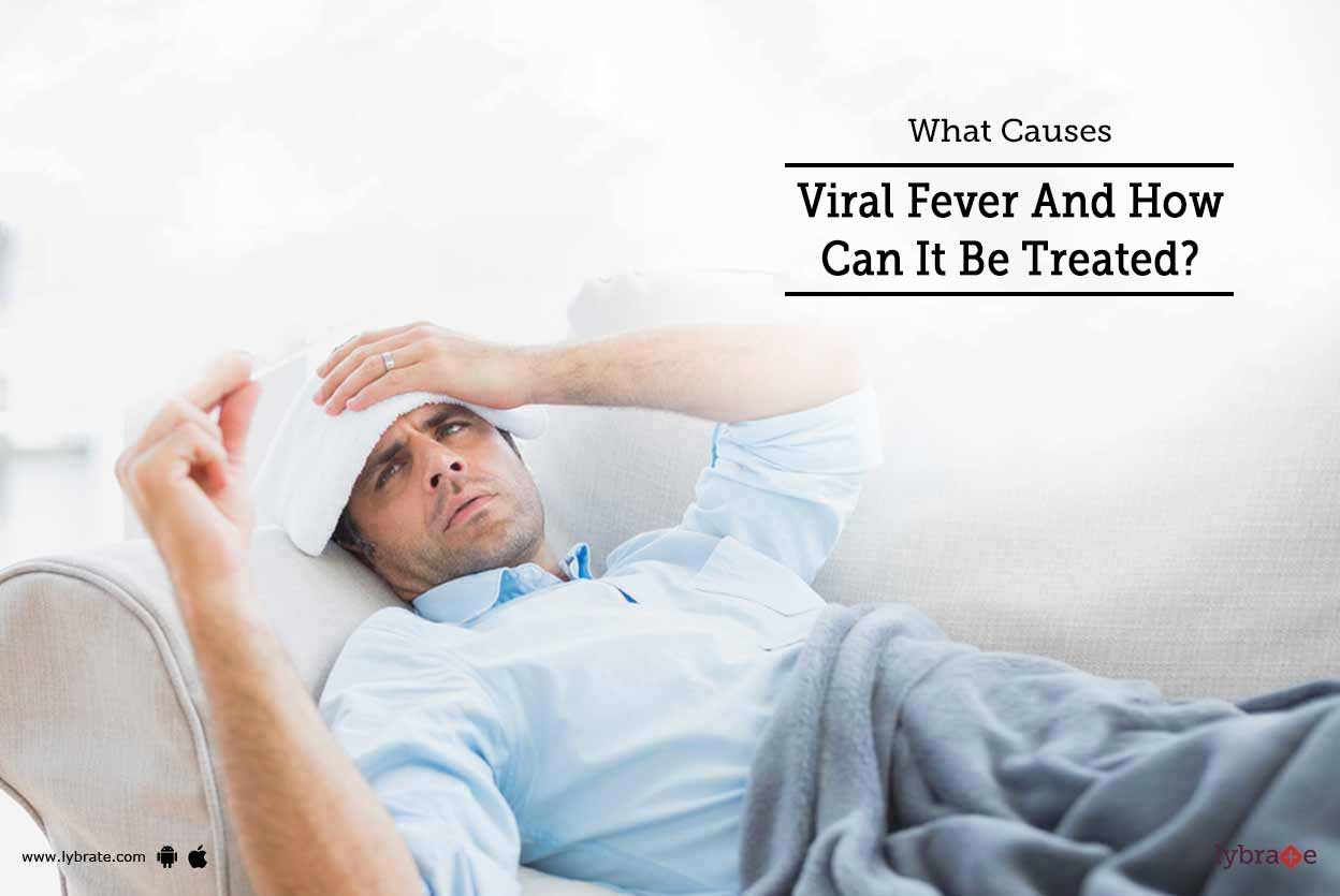 What Causes Viral Fever And How Can It Be Treated? - By Dr. Akshya ...