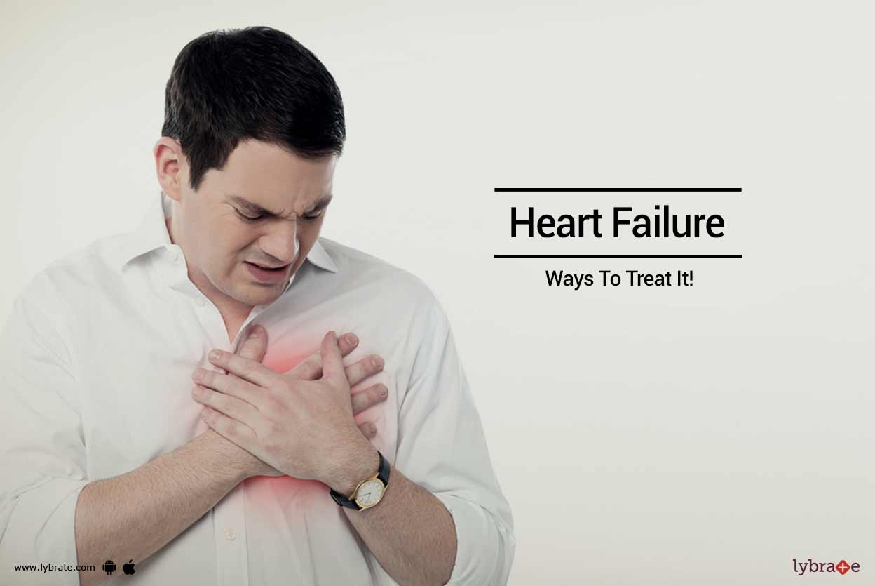 Heart Failure - Ways To Treat It! - By Dr. Parag Patil | Lybrate