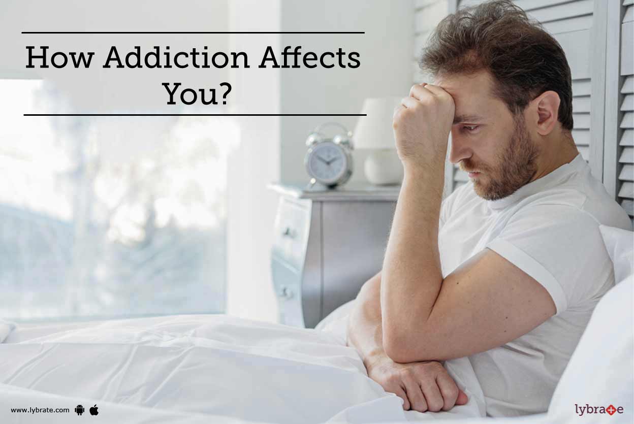 How Addiction Affects You? - By Dr. Abhijeet Dwivedi | Lybrate
