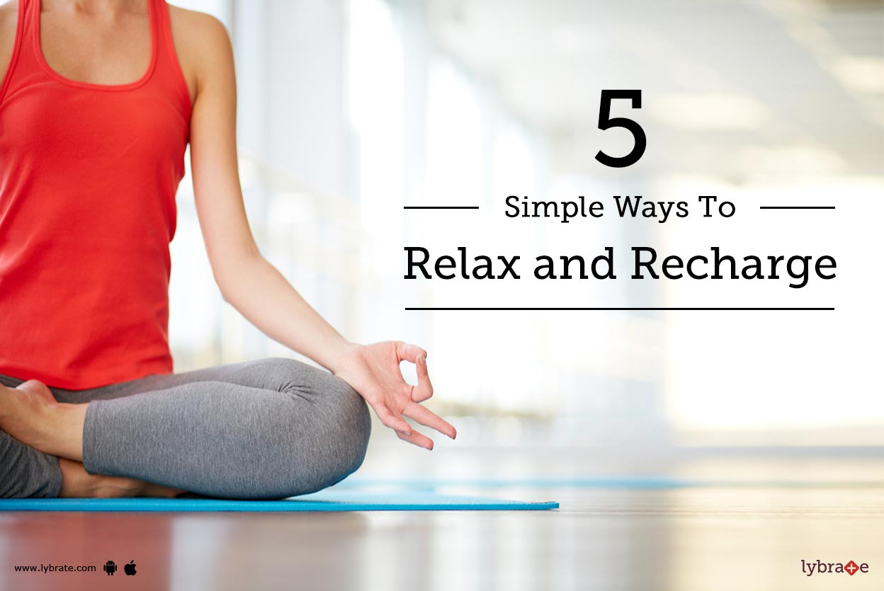 5 Simple Ways to Relax and Recharge - By Dr. K V Anand | Lybrate