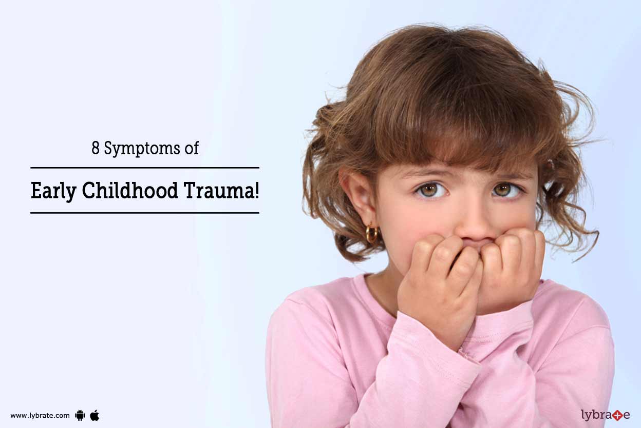 8 Symptoms Of Early Childhood Trauma! - By Dr. Pooja Anand Sharma | Lybrate