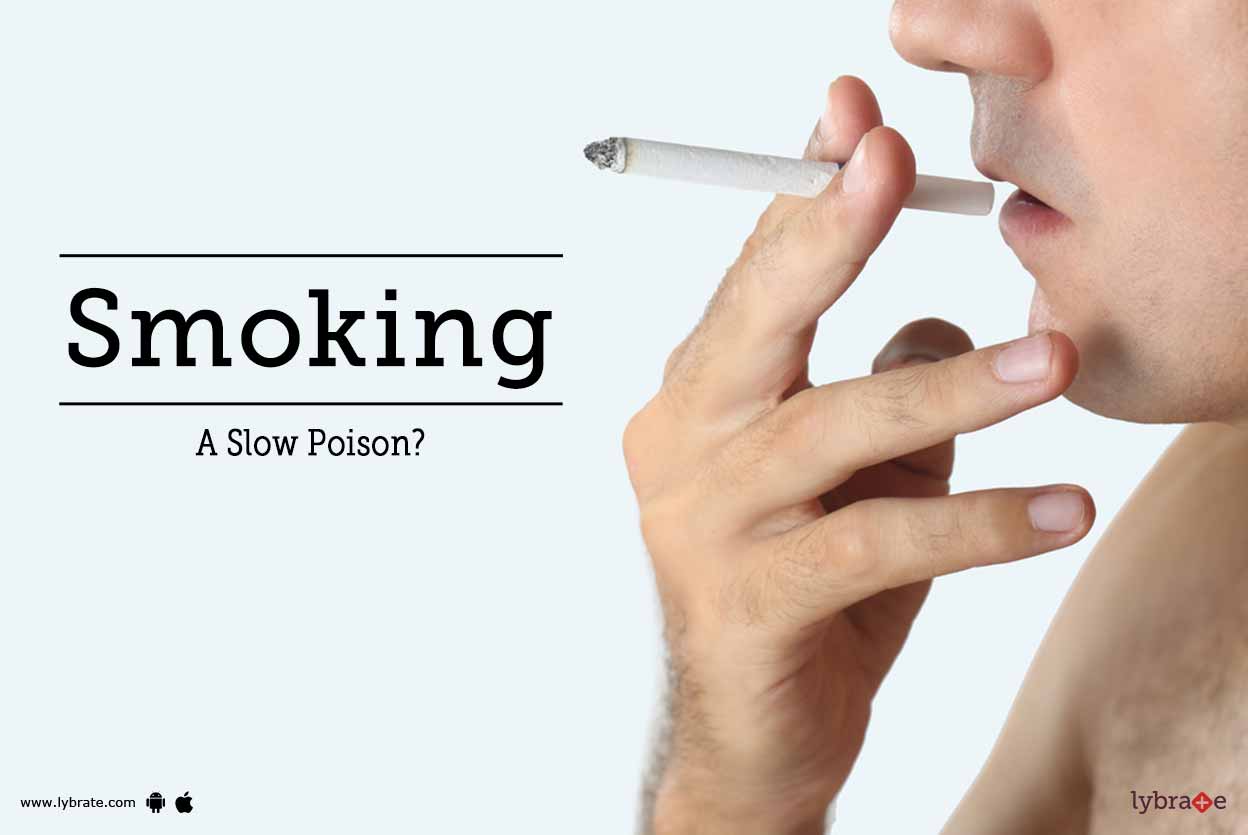 Smoking - A Slow Poison? - By Dr. Goma Bali Bajaj | Lybrate