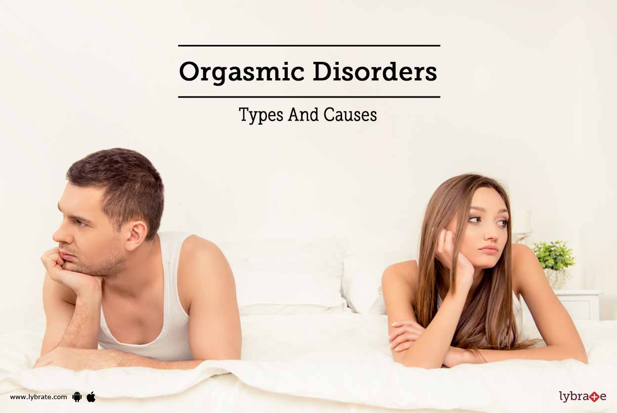Orgasmic Disorders - Types And Causes - By Dr. Nitin Sharma | Lybrate