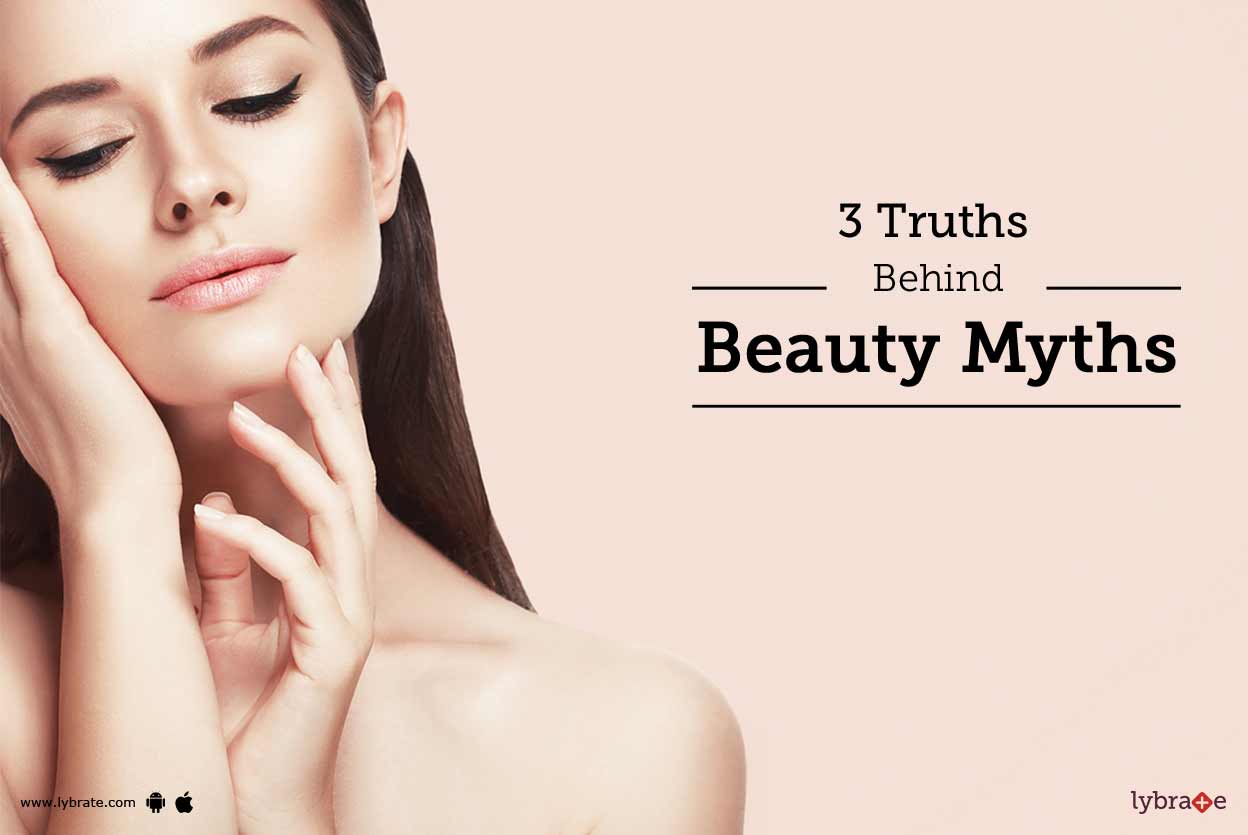 3 Truths Behind Beauty Myths - By Dr. Sumit Sharma | Lybrate