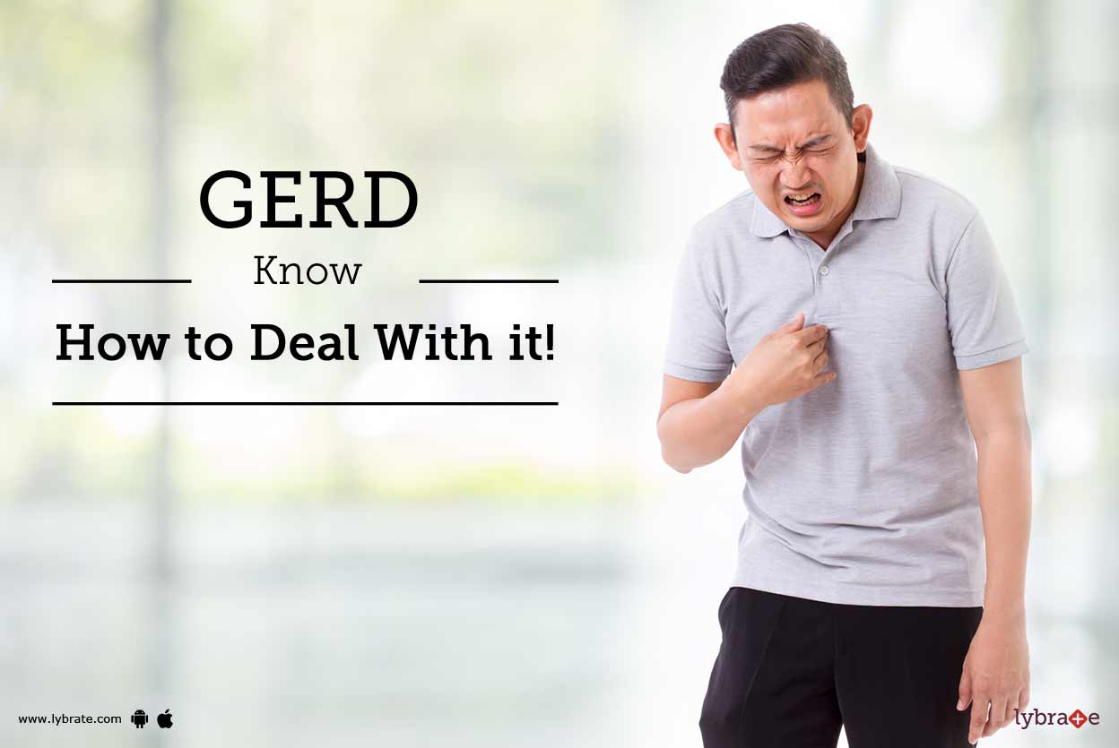 GERD - Know How to Deal With it! - By Dr. Bhavin Vasavada | Lybrate