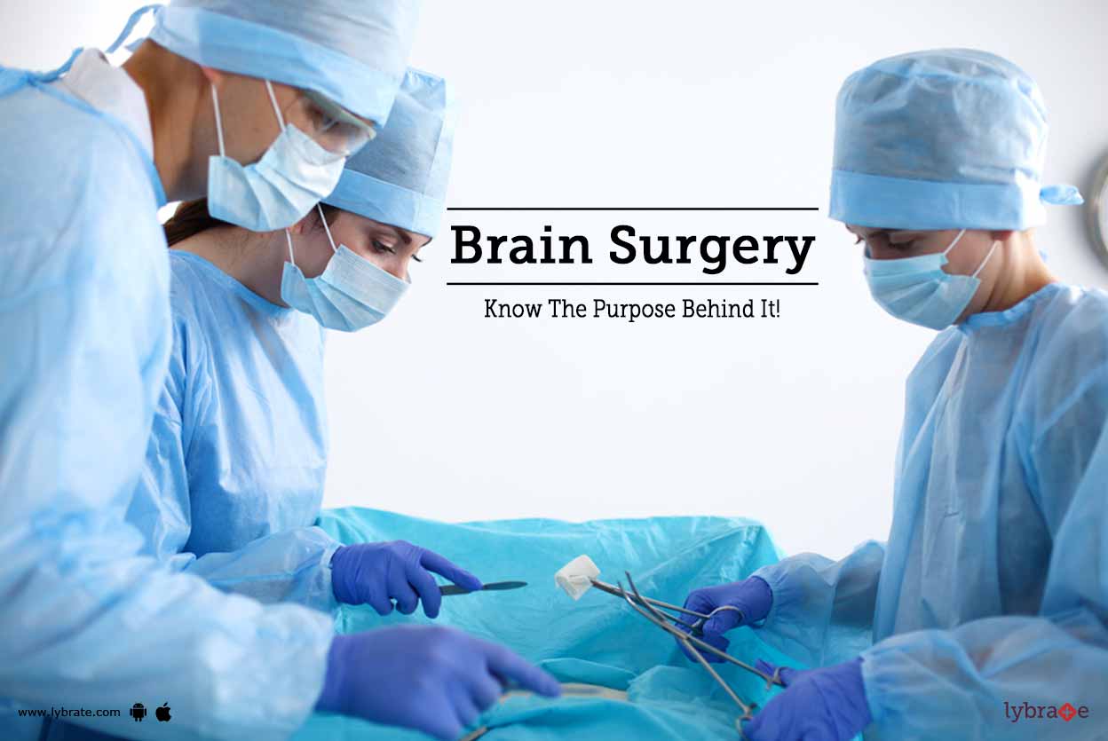 Brain Surgery - Know The Purpose Behind It! - By Dr. Manish Vaish | Lybrate