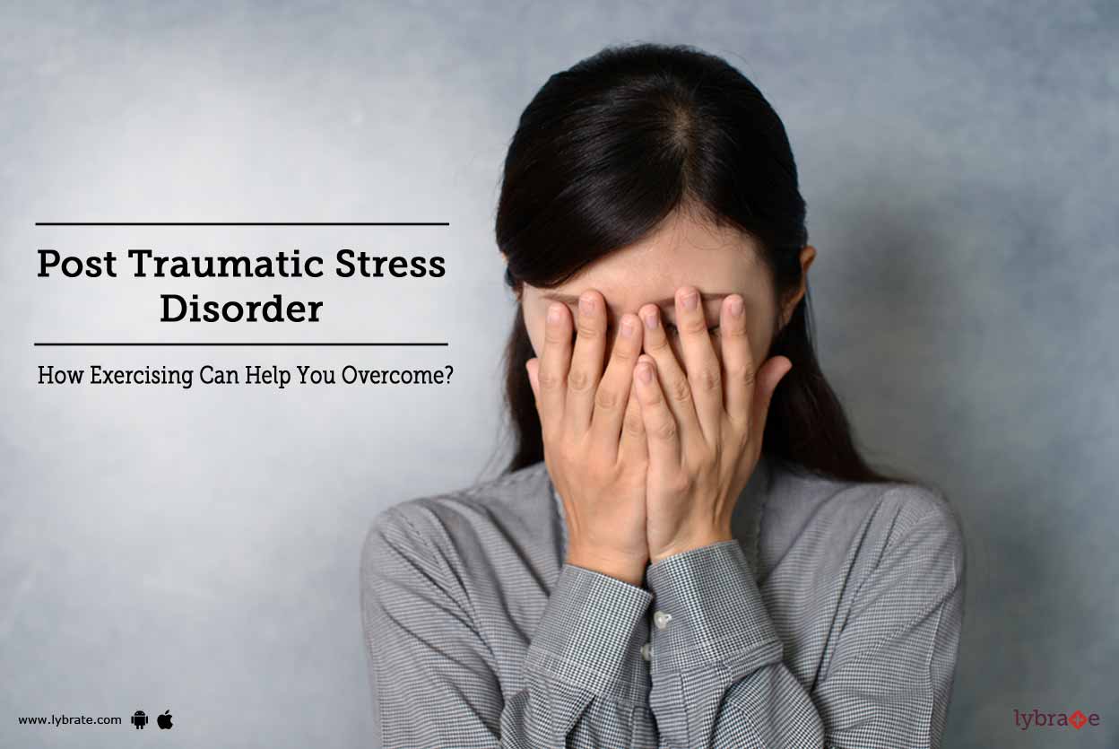 Post Traumatic Stress Disorder - How Exercising Can Help You Overcome ...