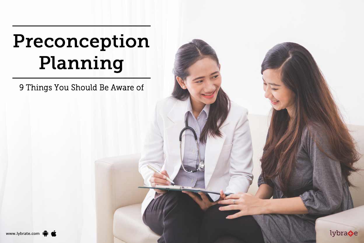 Preconception Planning - 9 Things You Should Be Aware of - By Dr. Neha Lalla | Lybrate