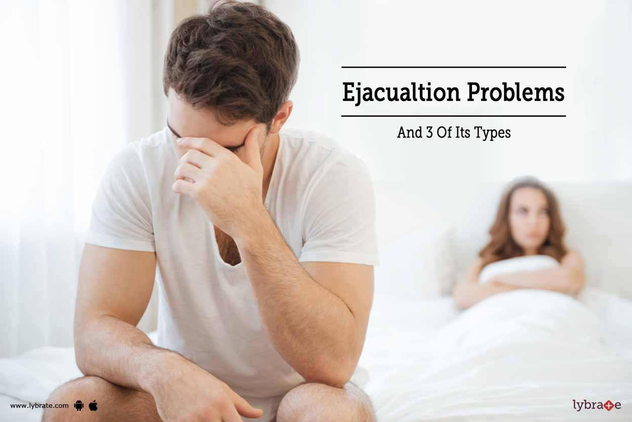 Ejacualtion Problems & 3 Of Its Types - By Dr. Sharath Kumar C | Lybrate