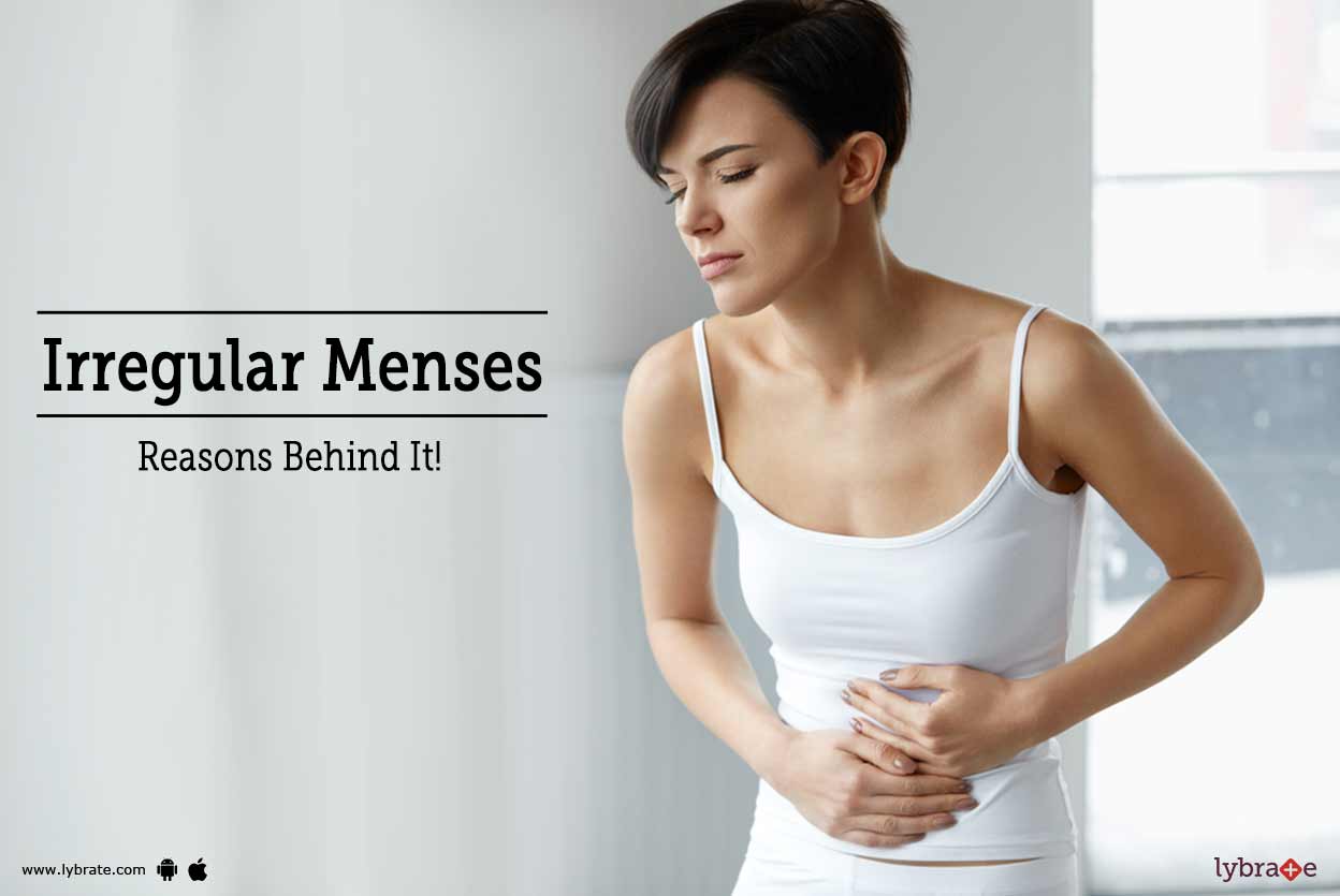 Irregular Menses - Reasons Behind It! - By Dr. Parag Patil | Lybrate