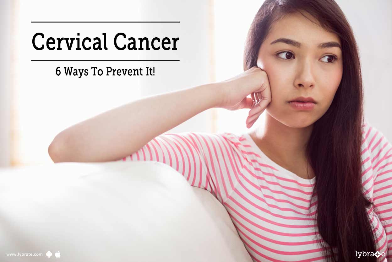 Cervical Cancer - 6 Ways To Prevent It! - By Dr. Mridul Gehlot | Lybrate
