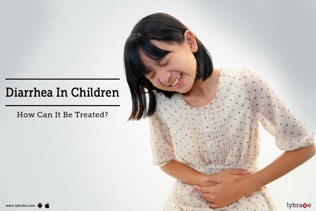 Diarrhea In Children - How Can It Be Treated? - By Dr. S. Gupta | Lybrate