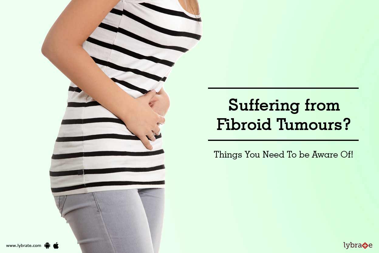 Suffering from Fibroid Tumours? Things You Need To be Aware Of! - By Dr ...