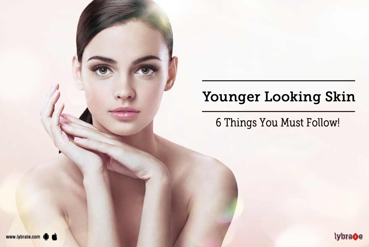Younger Looking Skin - 6 Things You Must Follow! - By Dr. Deepti ...