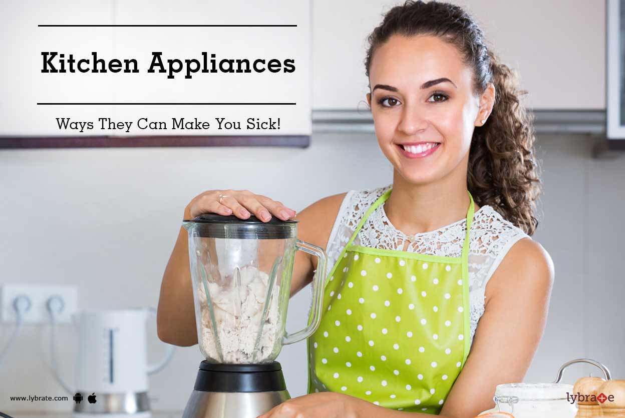 Kitchen Appliances - Ways They Can Make You Sick! - By Dr. Amit Kumar ...