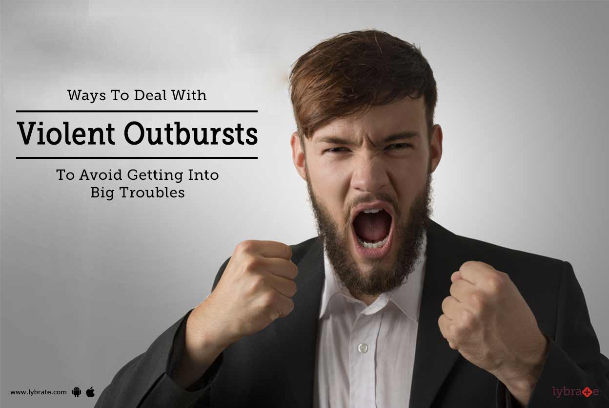 Ways To Deal With Violent Outbursts To Avoid Getting Into Big Troubles ...