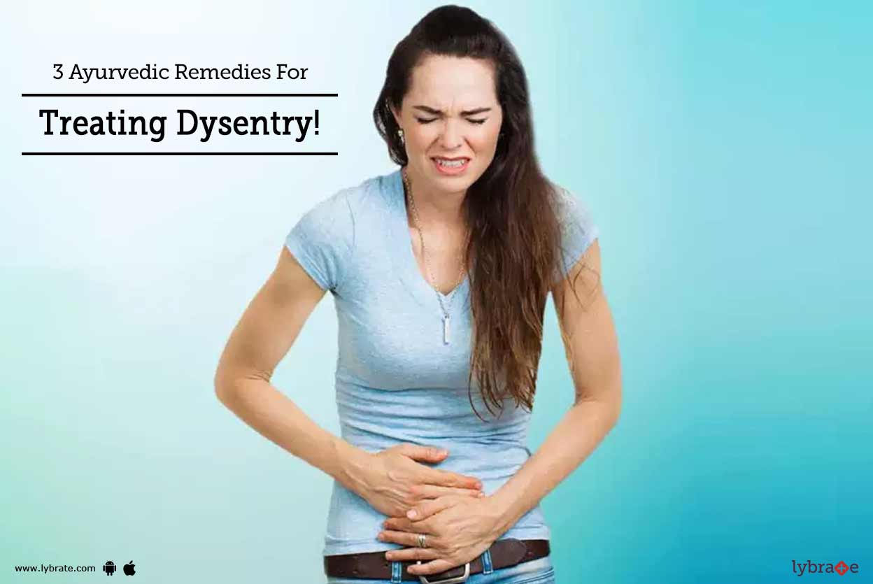 3 Ayurvedic Remedies For Treating Dysentry! - By Dr. G S Lavekar | Lybrate