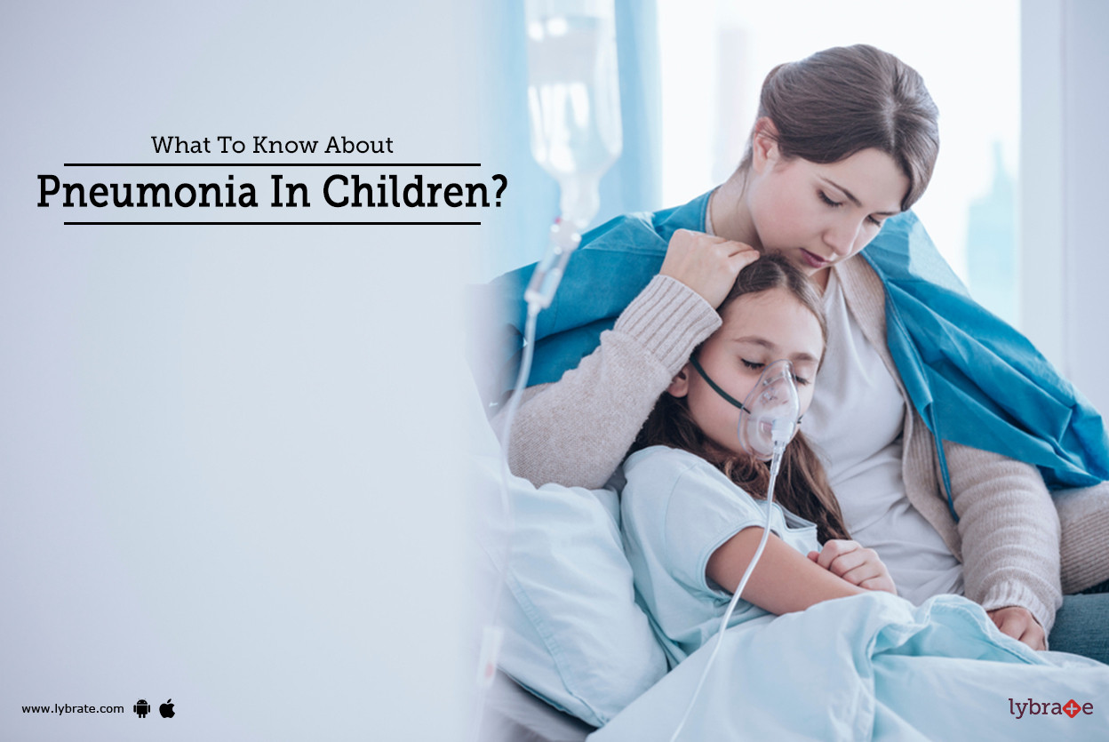 What To Know About Pneumonia In Children? - By Dr. Piyush Goel | Lybrate