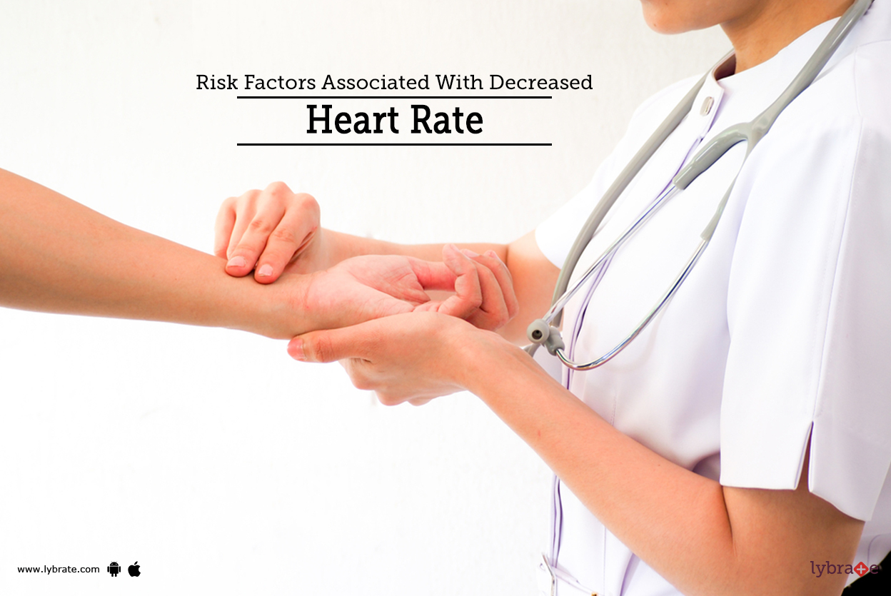 Risk Factors Associated With Decreased Heart Rate - By Dr. Garima | Lybrate