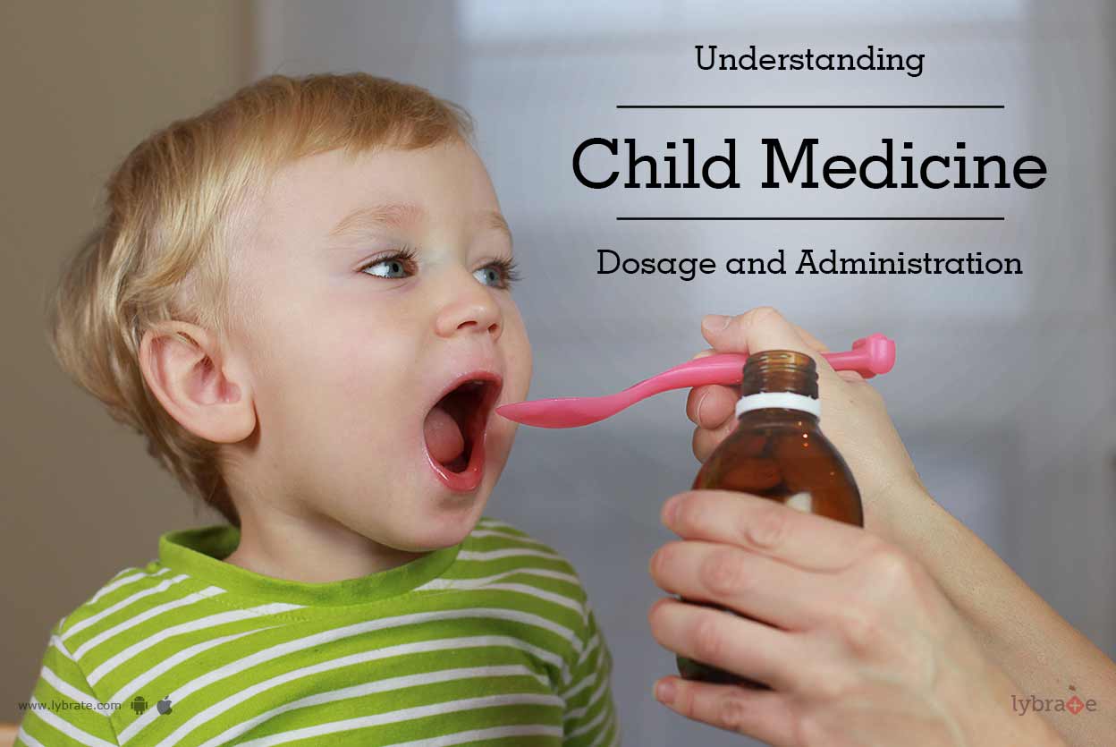 Understanding Child Medicine Dosage and Administration - By Dr. Rajiv ...