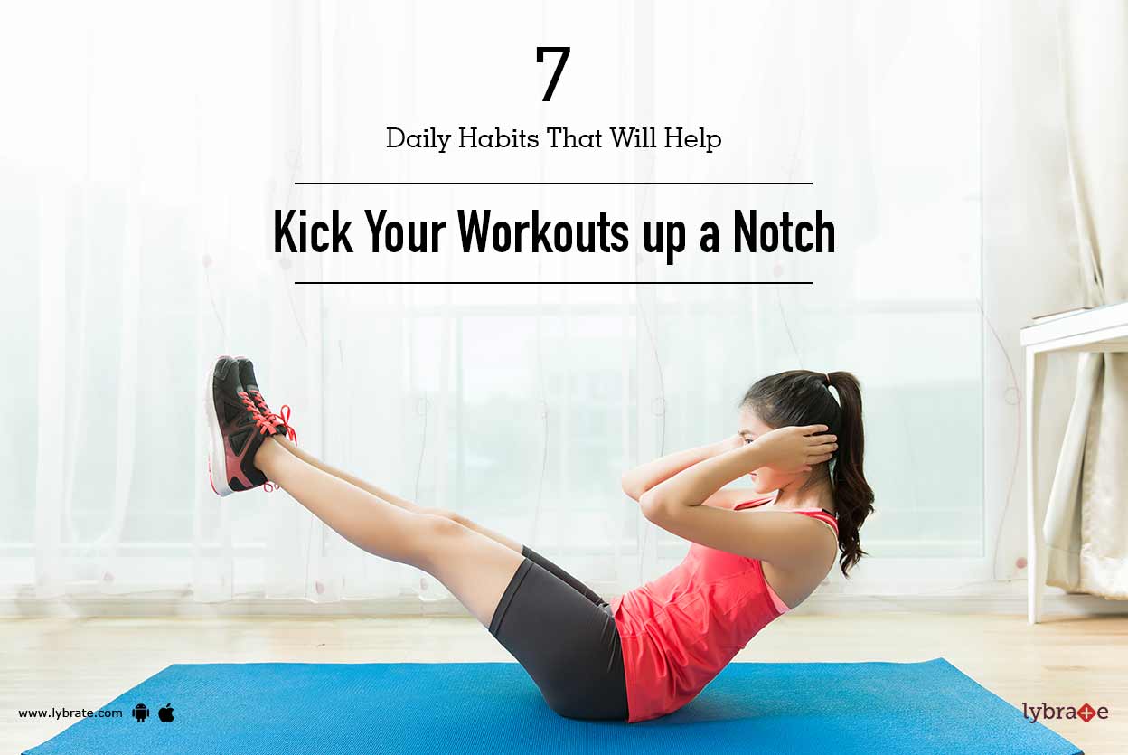 7 Daily Habits That Will Help Kick Your Workouts Up a Notch - By Dr ...