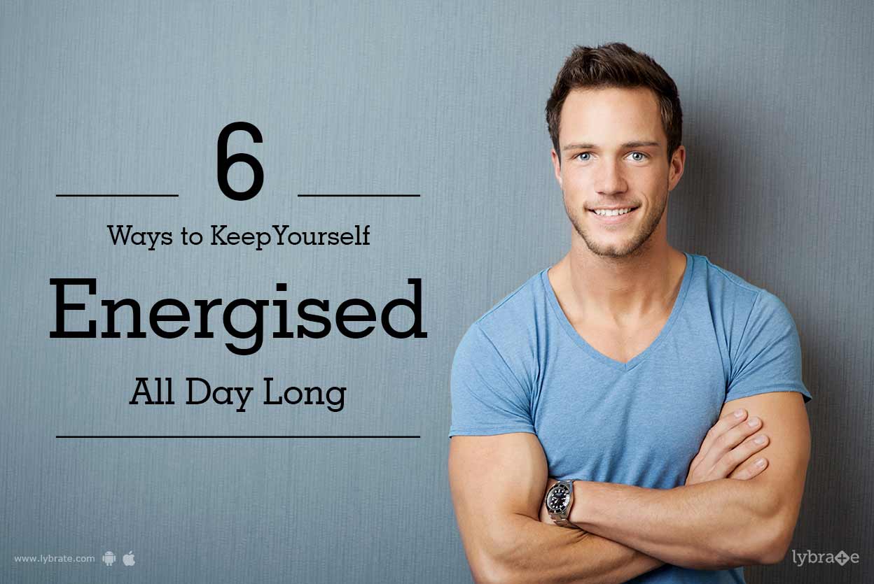 6 Ways to Keep Yourself Energised All Day Long - By Dr. Vishram Rajhans ...