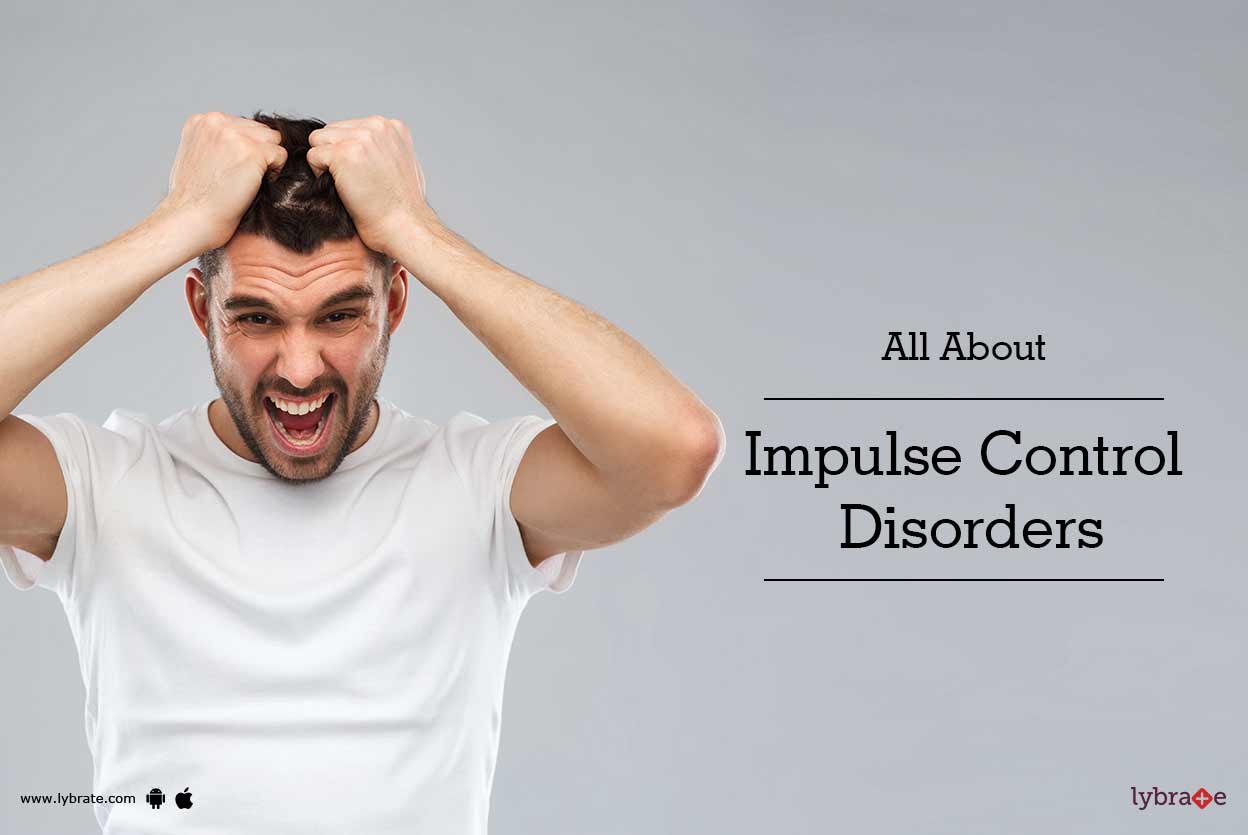 All About Impulse Control Disorders - By Dr. Himanshu Gupta | Lybrate