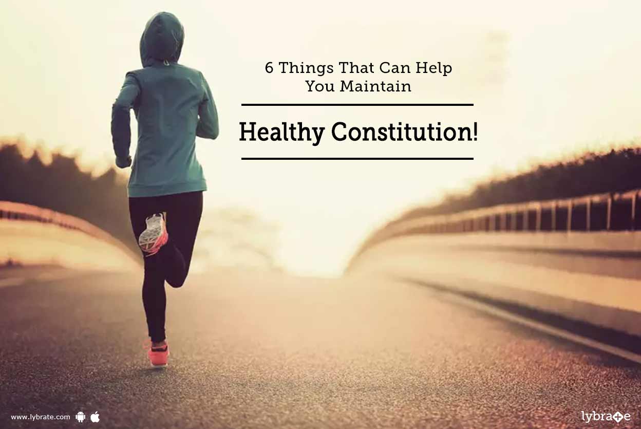 6 Things That Can Help You Maintain Healthy Constitution! - By Dt ...