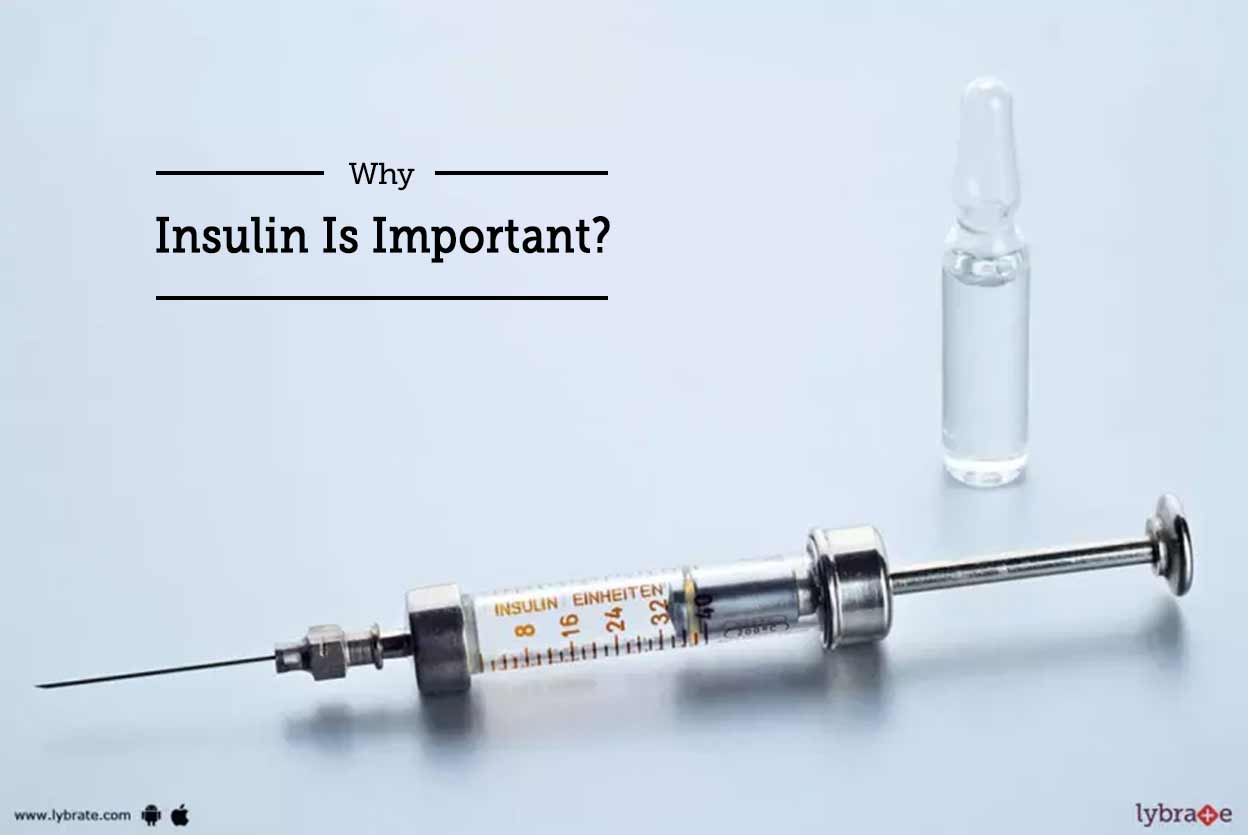Why Insulin Is Important? - By Dr. Jagruti Parikh | Lybrate