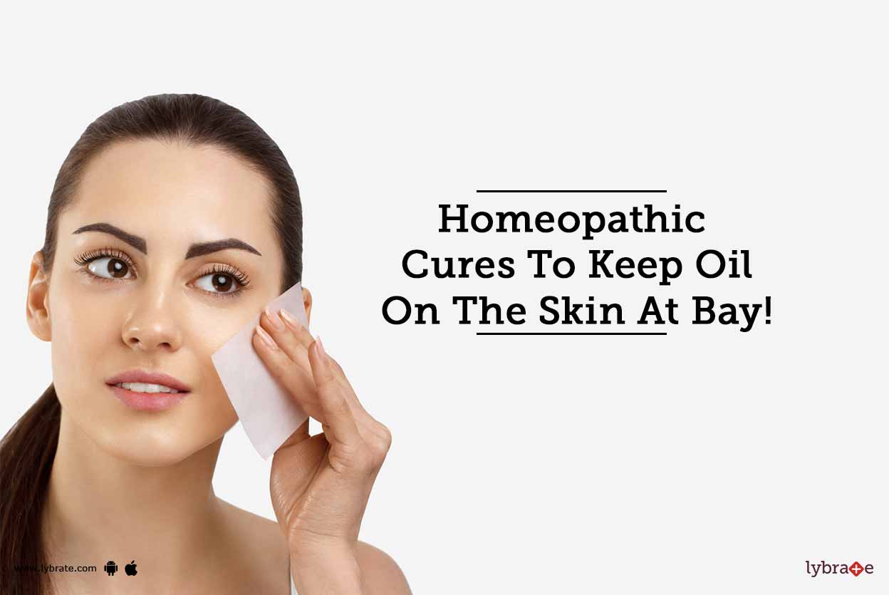 Homeopathic Cures To Keep Oil On The Skin At Bay! - By Dr. A.K Gupta ...