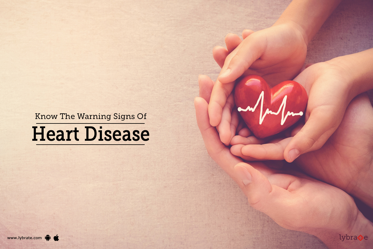Know The Warning Signs Of Heart Disease - By Dr. Garima | Lybrate