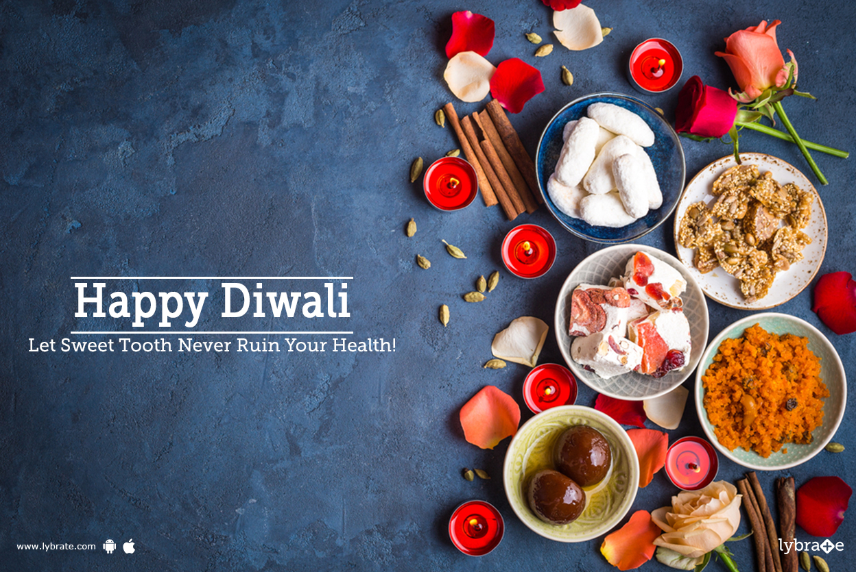 Happy Diwali- Let Sweet Tooth Never Ruin Your Health! - By Dt. Sonia ...