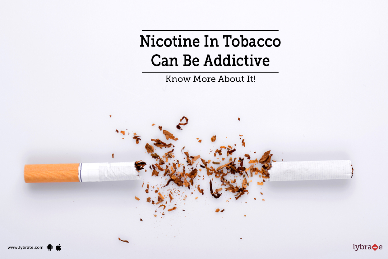 Nicotine In Tobacco Can Be Addictive: Know More About It! - By Dr ...
