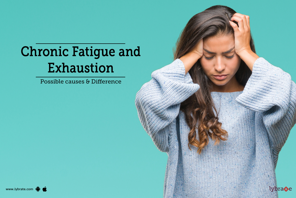 Chronic Fatigue and Exhaustion: Possible Causes and Difference - By Dr ...