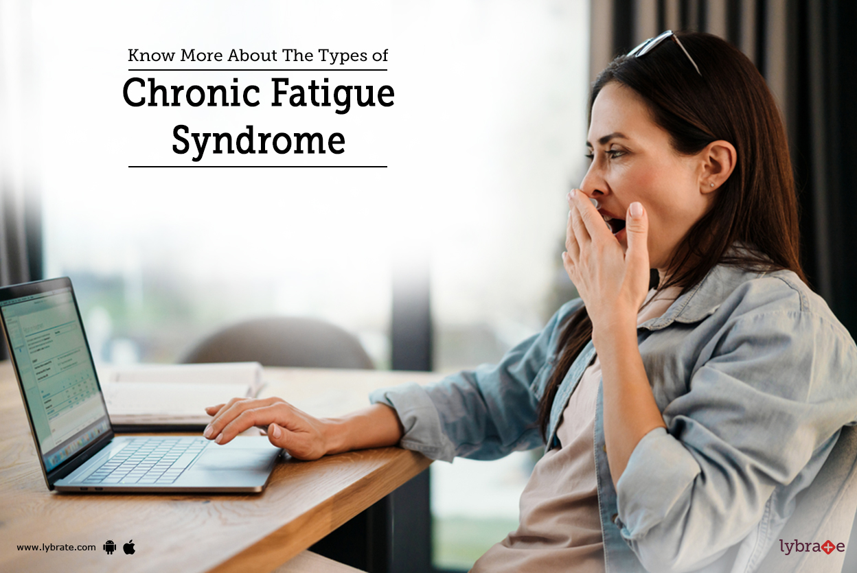 Know More About The Types of Chronic Fatigue Syndrome - By Dr. Nishi ...