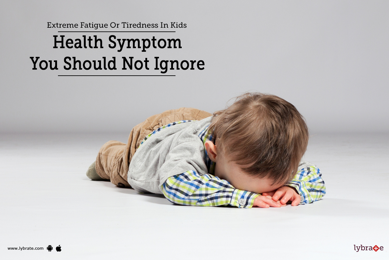 Extreme Fatigue Or Tiredness In Kids: Health Symptom You Should Not ...