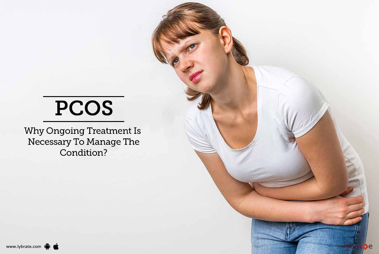 PCOS: Why Ongoing Treatment Is Necessary To Manage The Condition? - By ...