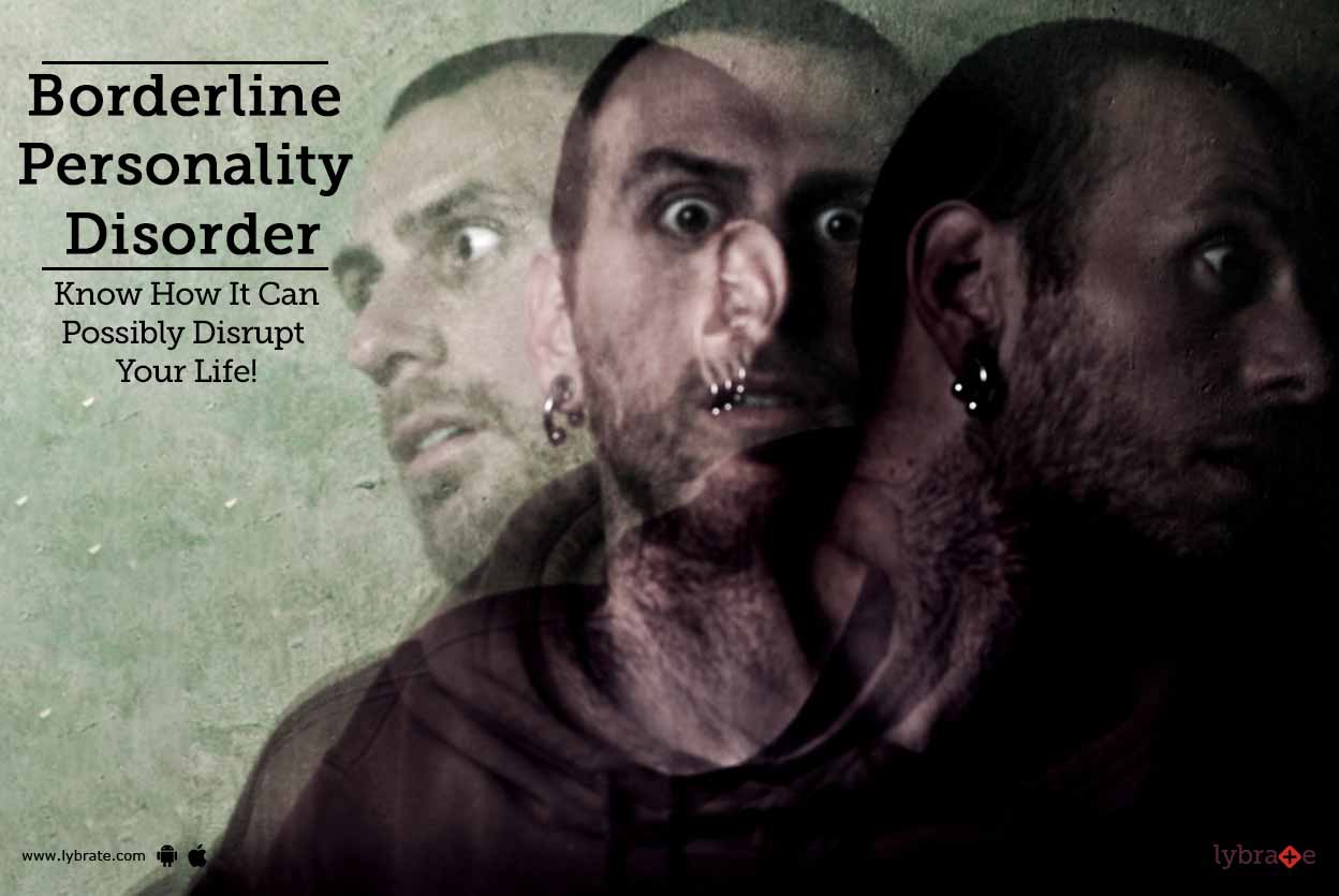 Borderline Personality Disorder - Know How It Can Possibly Disrupt Your ...