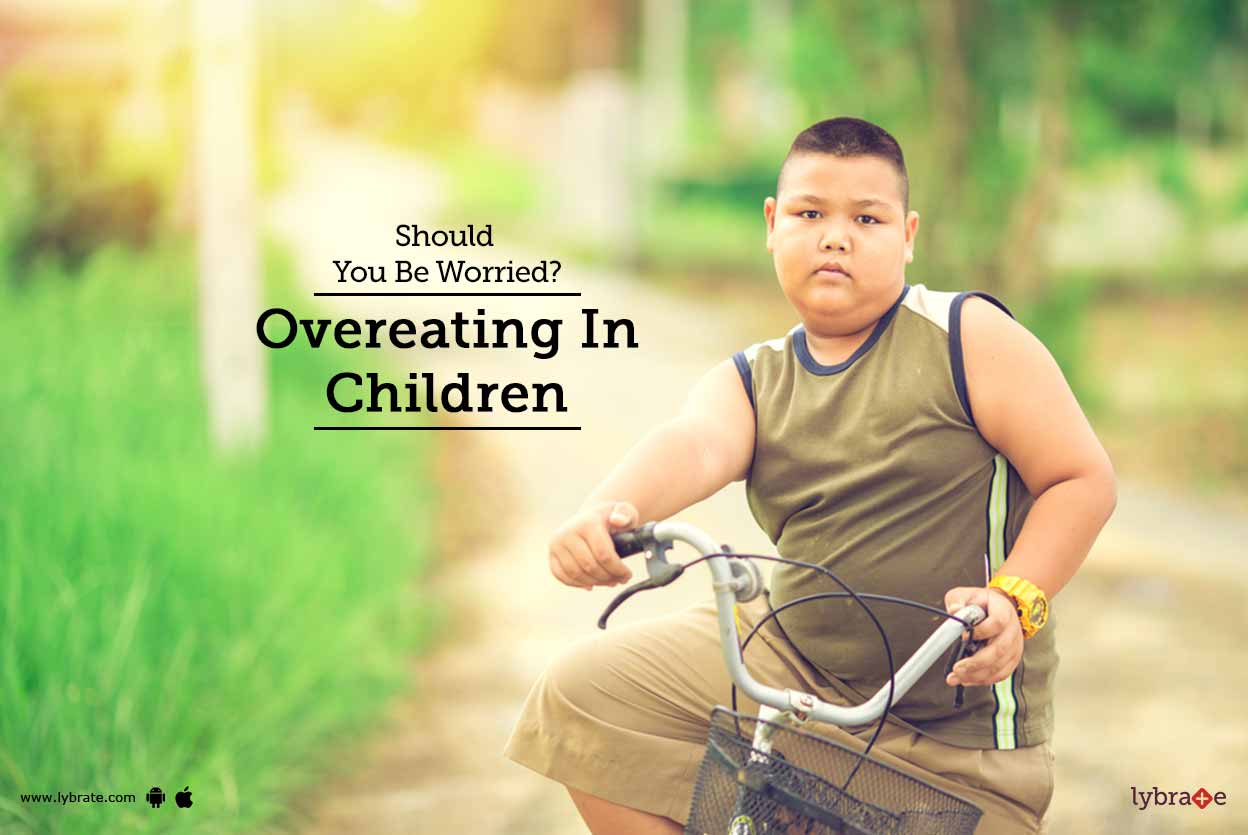 Overeating In Children - Should You Be Worried? - By Dr. (Prof) R K ...