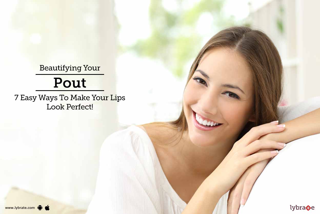 Beautifying Your Pout - 7 Easy Ways To Make Your Lips Look Perfect ...