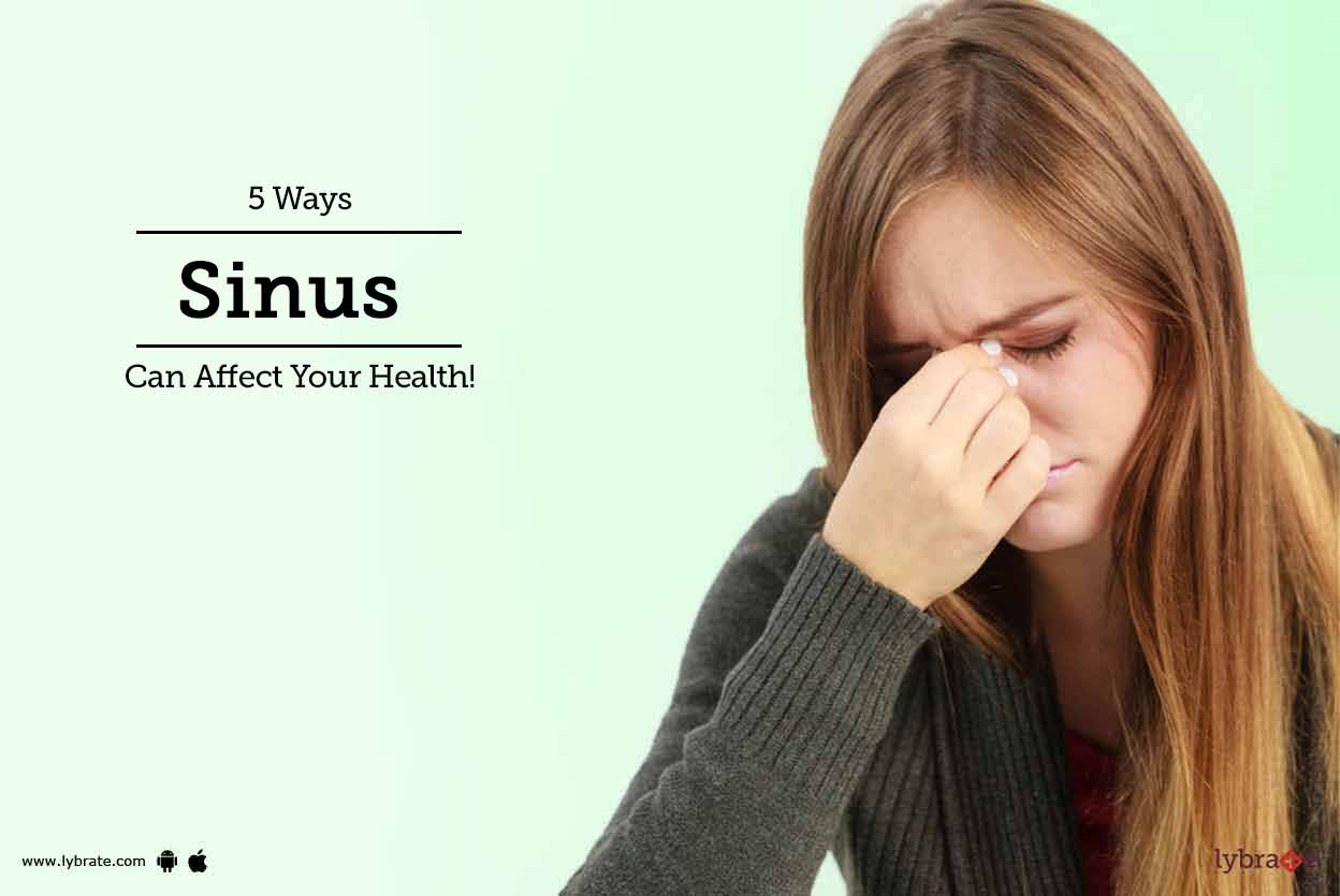 5 Ways Sinus Can Affect Your Health! - By Dr. Rajeev Nangia | Lybrate